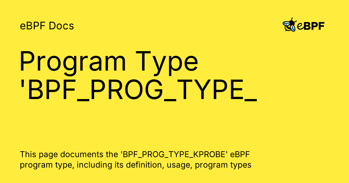 Program Type BPF PROG TYPE KPROBE EBPF Docs