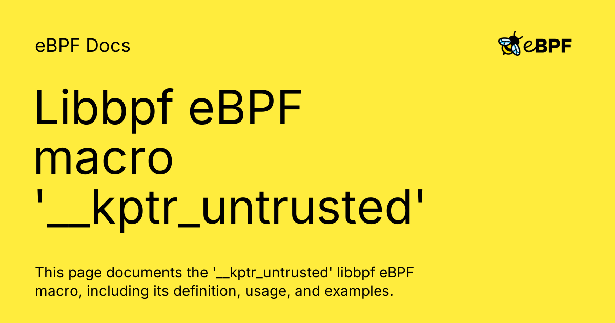 Libbpf eBPF macro '__kptr_untrusted' - eBPF Docs