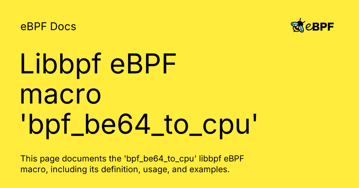 Libbpf eBPF macro 'bpf_be64_to_cpu' - eBPF Docs