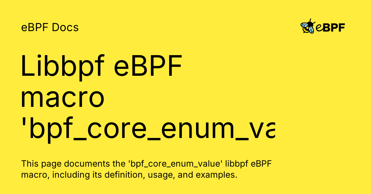 Libbpf eBPF macro 'bpf_core_enum_value' - eBPF Docs
