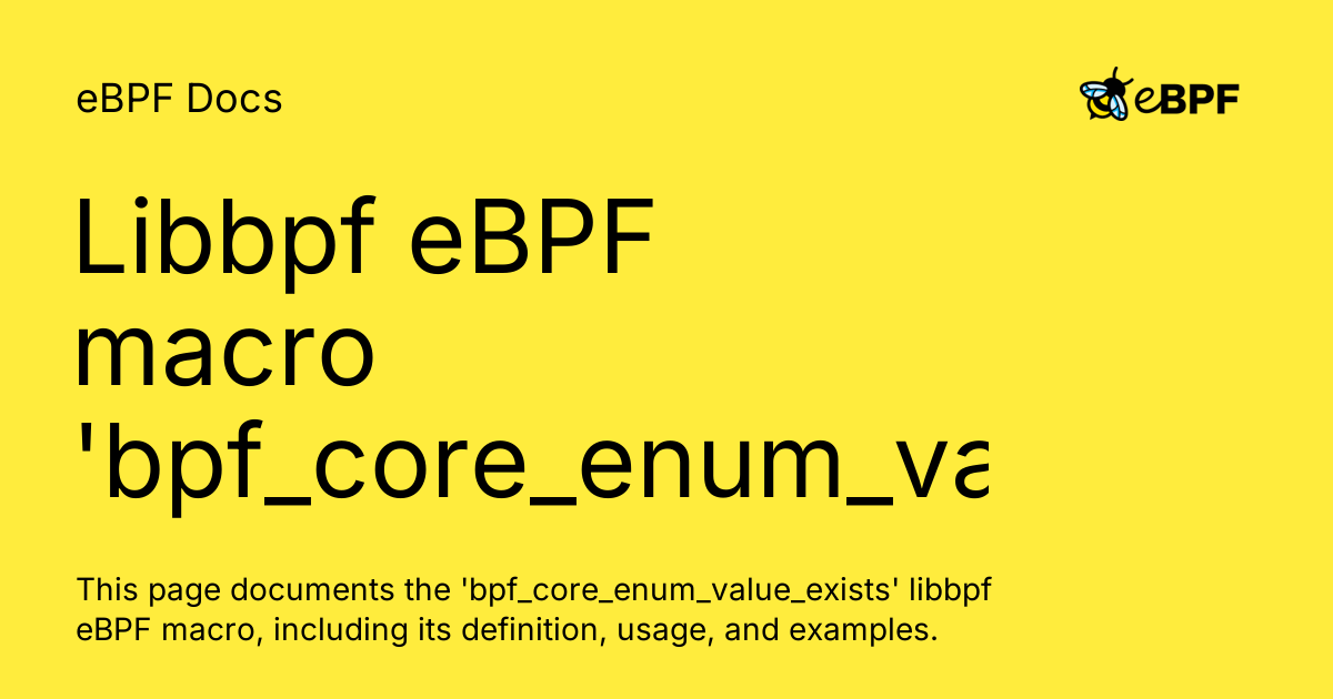 Libbpf eBPF macro 'bpf_core_enum_value_exists' - eBPF Docs Libbpf eBPF macro 'bpf_core_enum_value_exists' - eBPF Docs