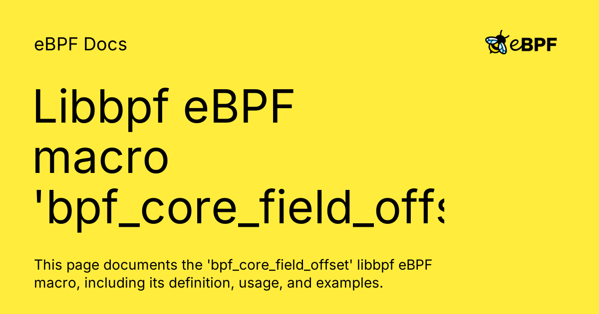 Libbpf eBPF macro 'bpf_core_field_offset' - eBPF Docs