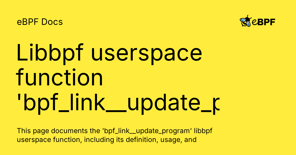 Libbpf Userspace Function Bpflinkupdateprogram Ebpf Docs 5010