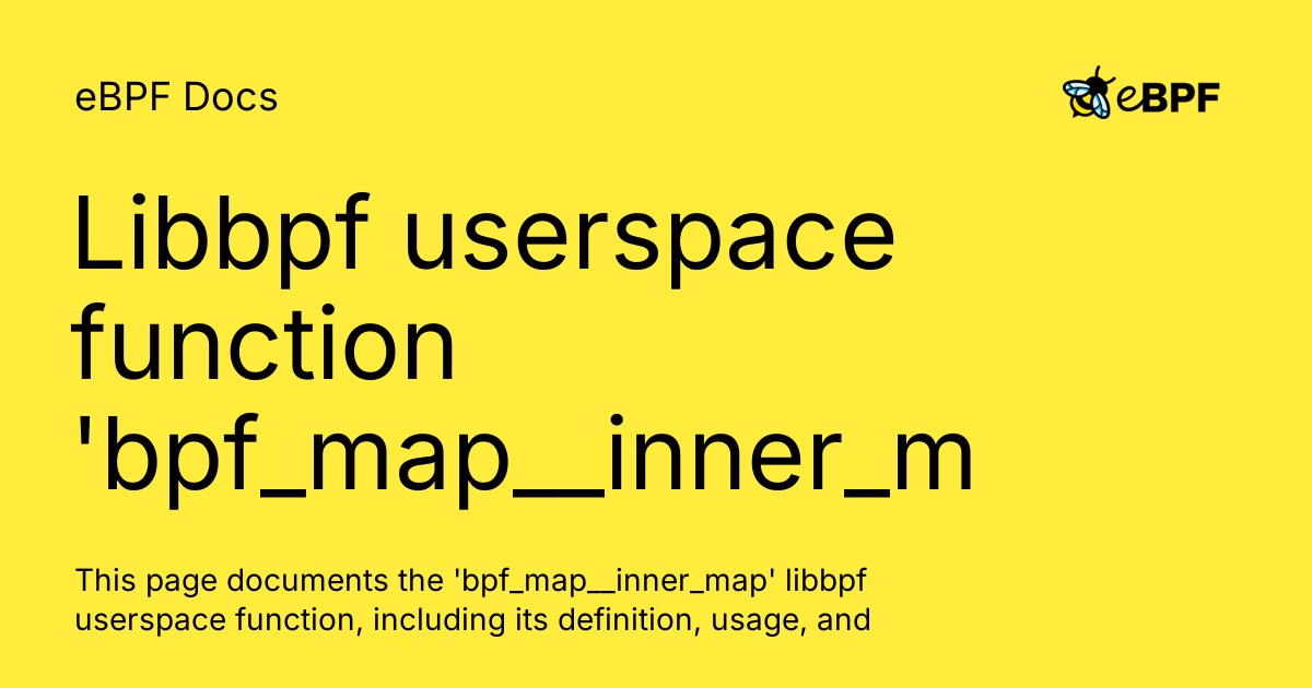 Libbpf userspace function 'bpf_map__inner_map' - eBPF Docs Libbpf userspace function 'bpf_map__inner_map' - eBPF Docs