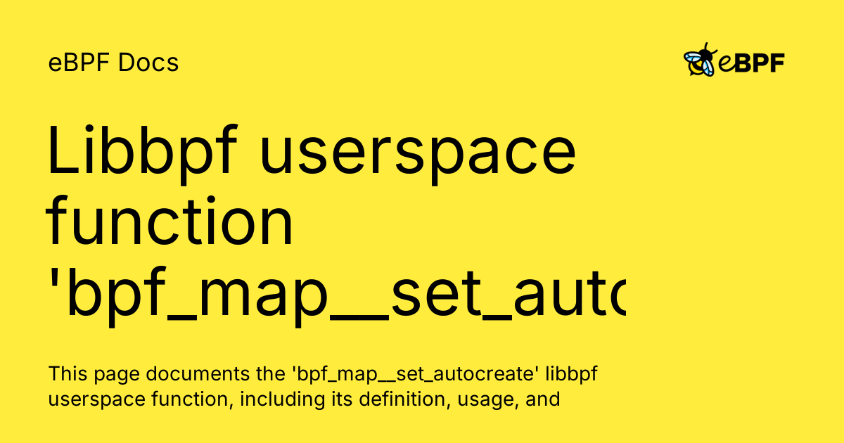 Libbpf Userspace Function Bpfmapsetautocreate Ebpf Docs 1460