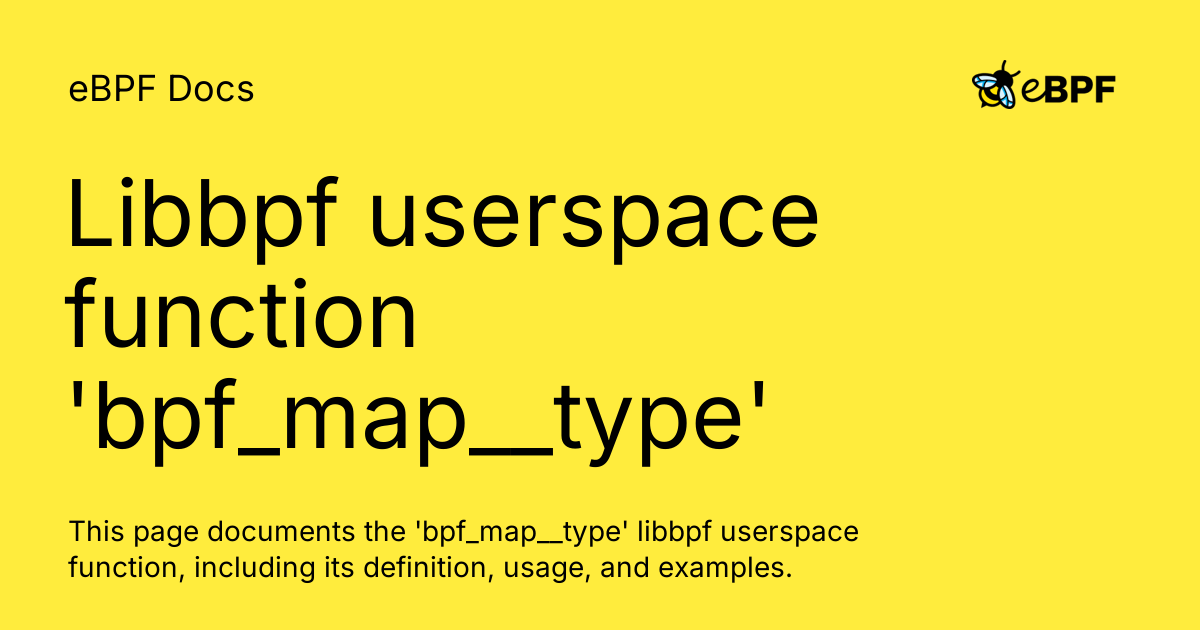 Libbpf userspace function 'bpf_map__type' - eBPF Docs Libbpf userspace function 'bpf_map__type' - eBPF Docs