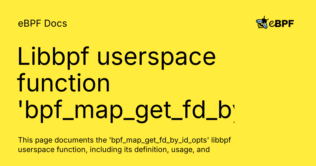 Libbpf userspace function 'bpf_map_get_fd_by_id_opts' - eBPF Docs