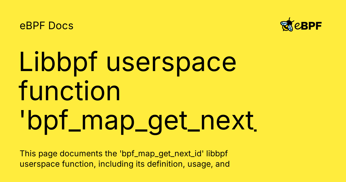 Libbpf userspace function 'bpf_map_get_next_id' - eBPF Docs