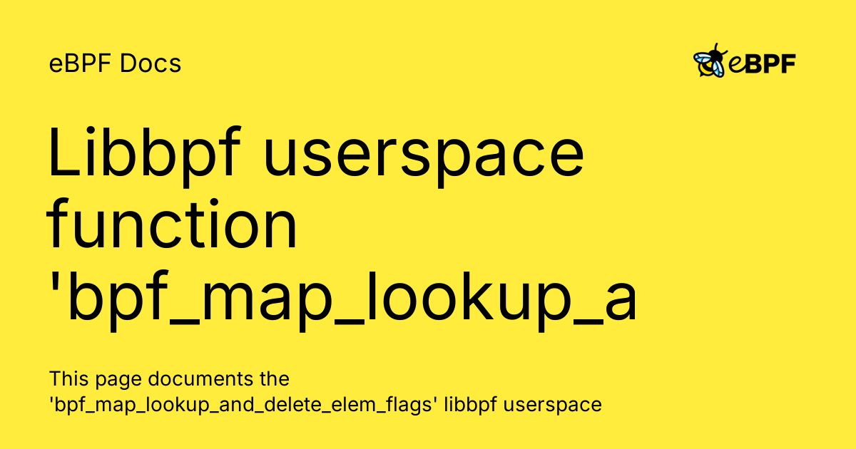 Libbpf userspace function 'bpf_map_lookup_and_delete_elem_flags' - eBPF ... Libbpf userspace function 'bpf_map_lookup_and_delete_elem_flags' - eBPF ...