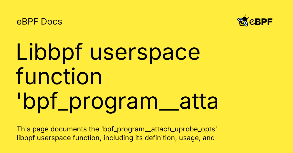 Libbpf userspace function 'bpf_program__attach_uprobe_opts' - eBPF Docs