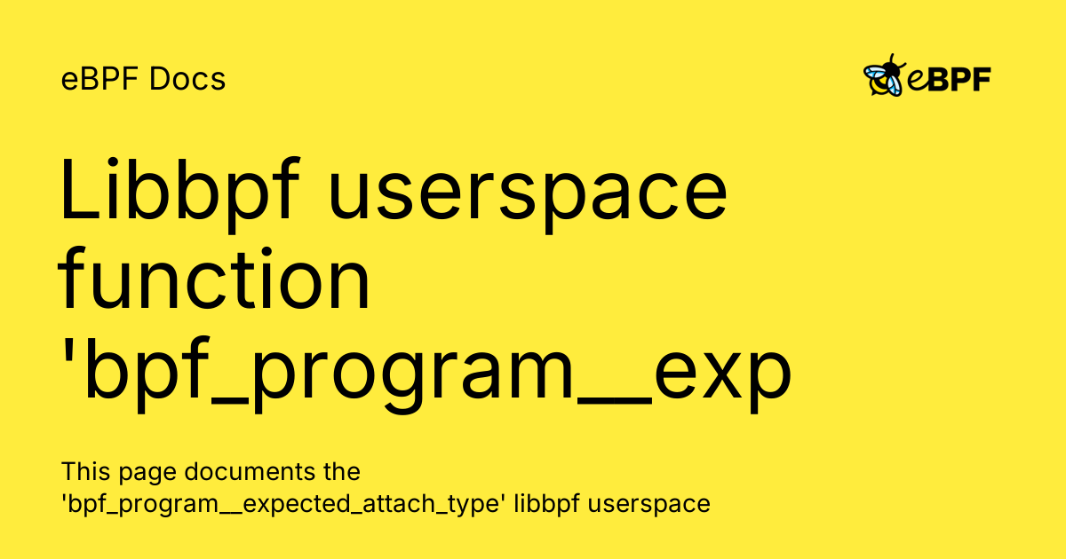 Libbpf Userspace Function Bpfprogramexpectedattachtype Ebpf Docs 1164