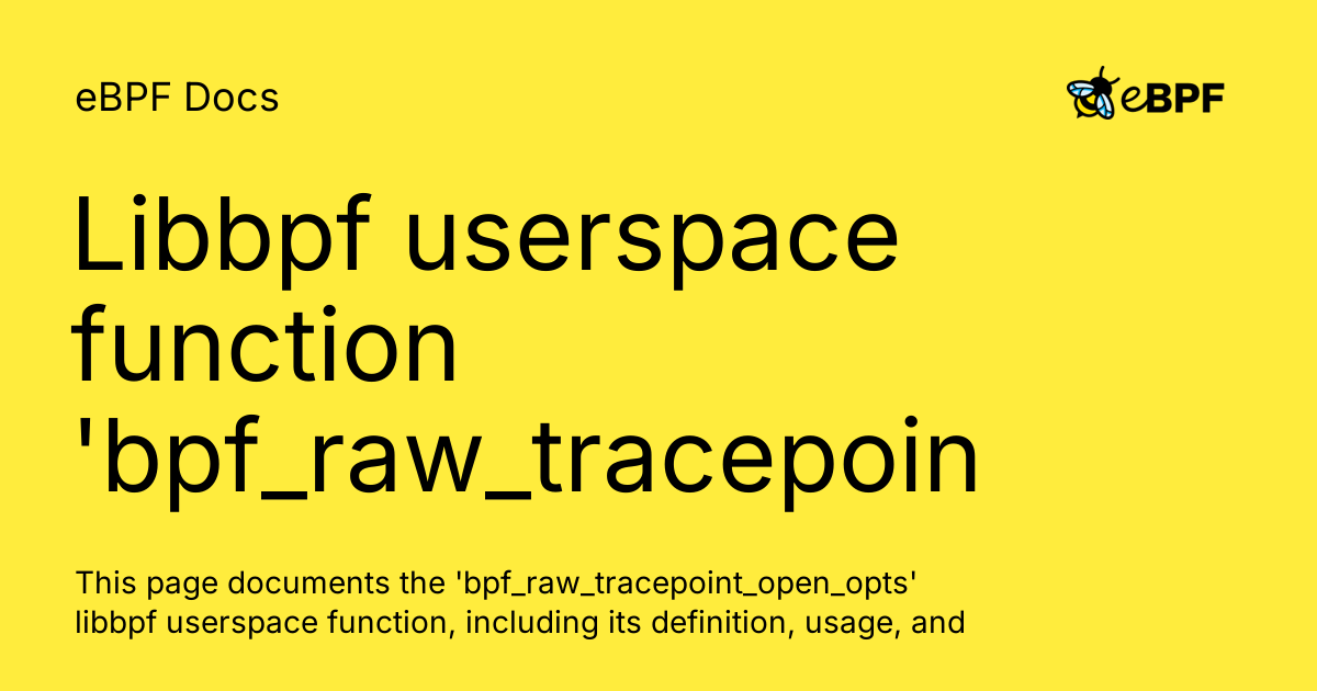 Libbpf userspace function 'bpf_raw_tracepoint_open_opts' - eBPF Docs