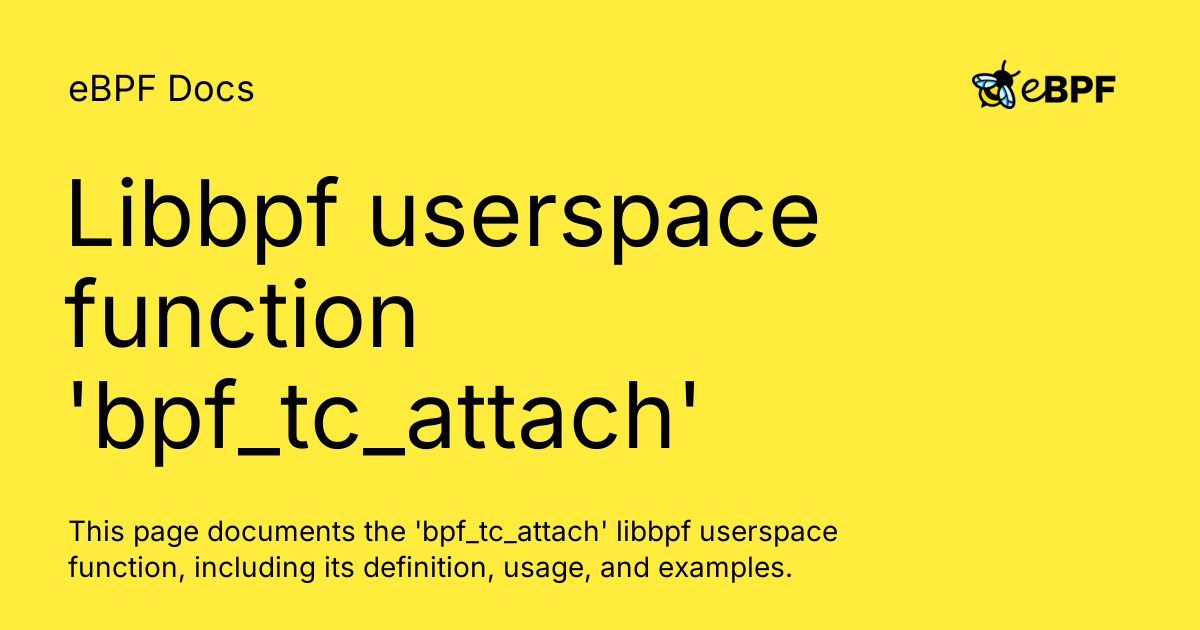 Libbpf userspace function 'bpf_tc_attach' - eBPF Docs Libbpf userspace function 'bpf_tc_attach' - eBPF Docs