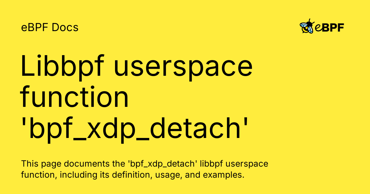 Libbpf userspace function 'bpf_xdp_detach' - eBPF Docs Libbpf userspace function 'bpf_xdp_detach' - eBPF Docs