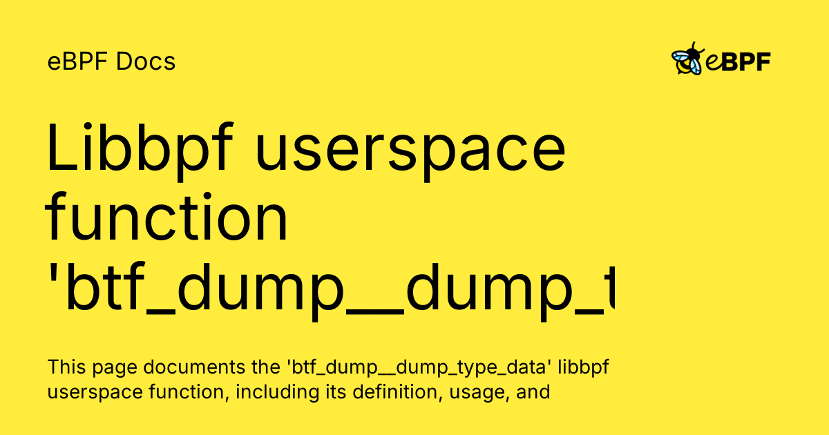 Libbpf userspace function 'btf_dump__dump_type_data' - eBPF Docs