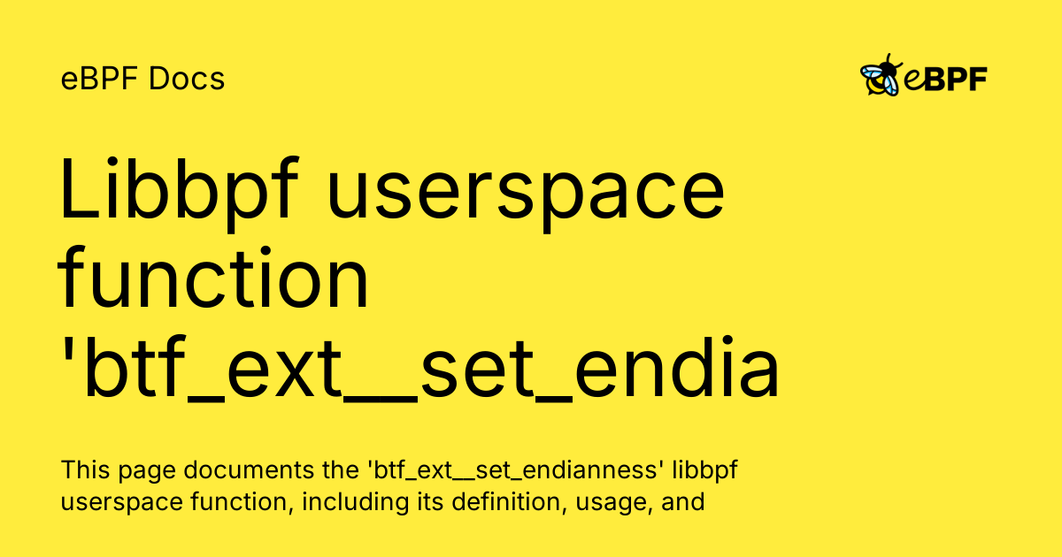Libbpf Userspace Function Btfextsetendianness Ebpf Docs 7387