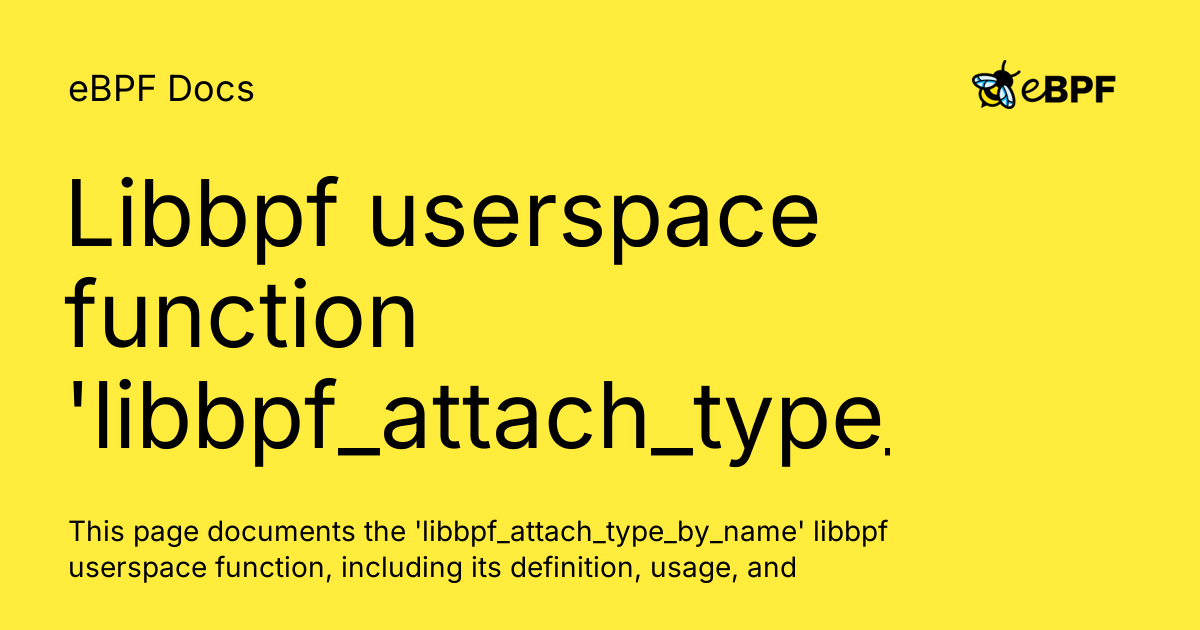 Libbpf userspace function 'libbpf_attach_type_by_name' - eBPF Docs