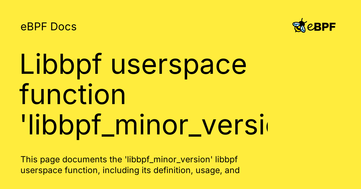 Libbpf Userspace Function Libbpfminorversion Ebpf Docs 