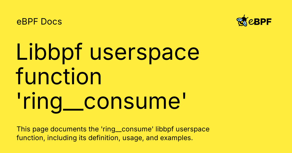 Libbpf userspace function 'ring__consume' - eBPF Docs