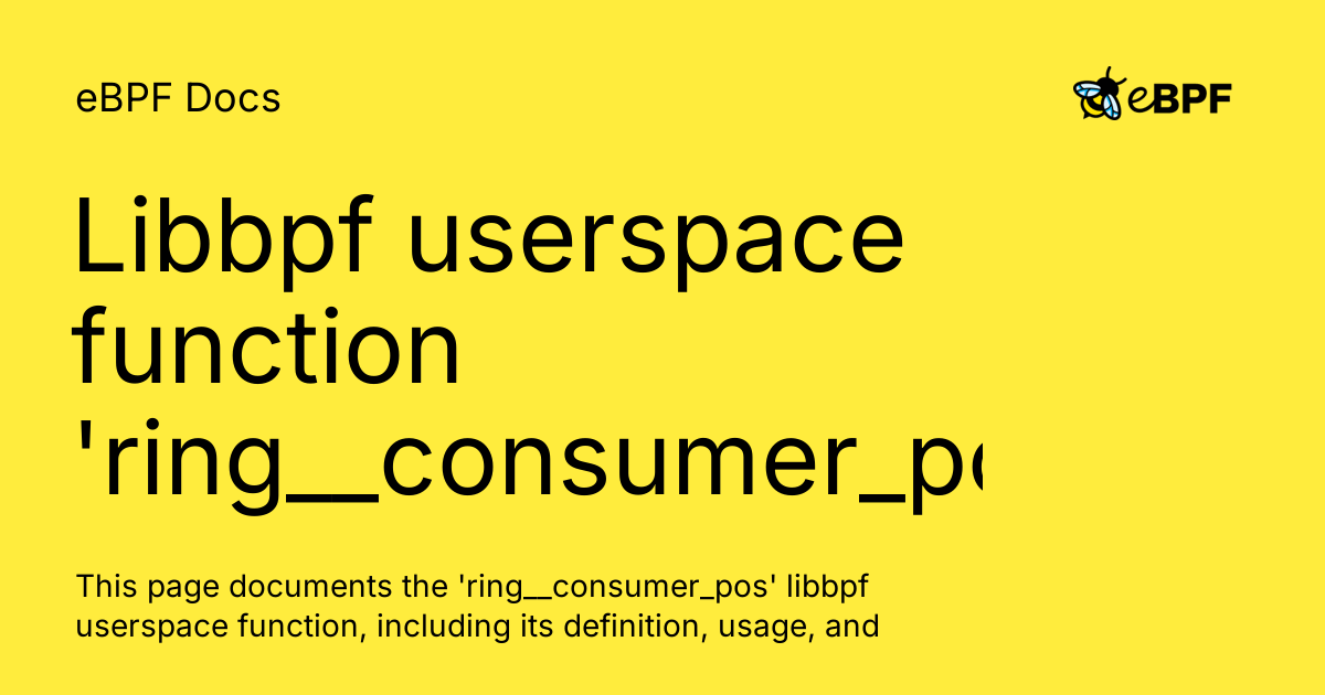 Libbpf userspace function 'ring__consumer_pos' - eBPF Docs