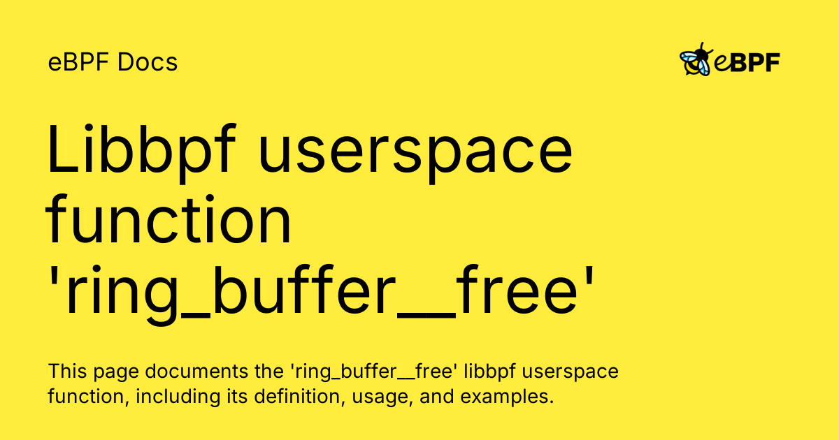 Libbpf userspace function 'ring_buffer__free' - eBPF Docs Libbpf userspace function 'ring_buffer__free' - eBPF Docs