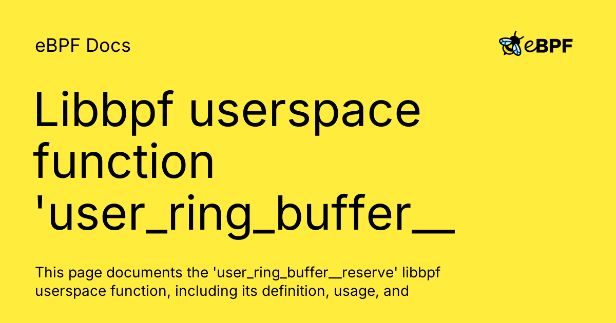 Libbpf Userspace Function Userringbufferreserve Ebpf Docs