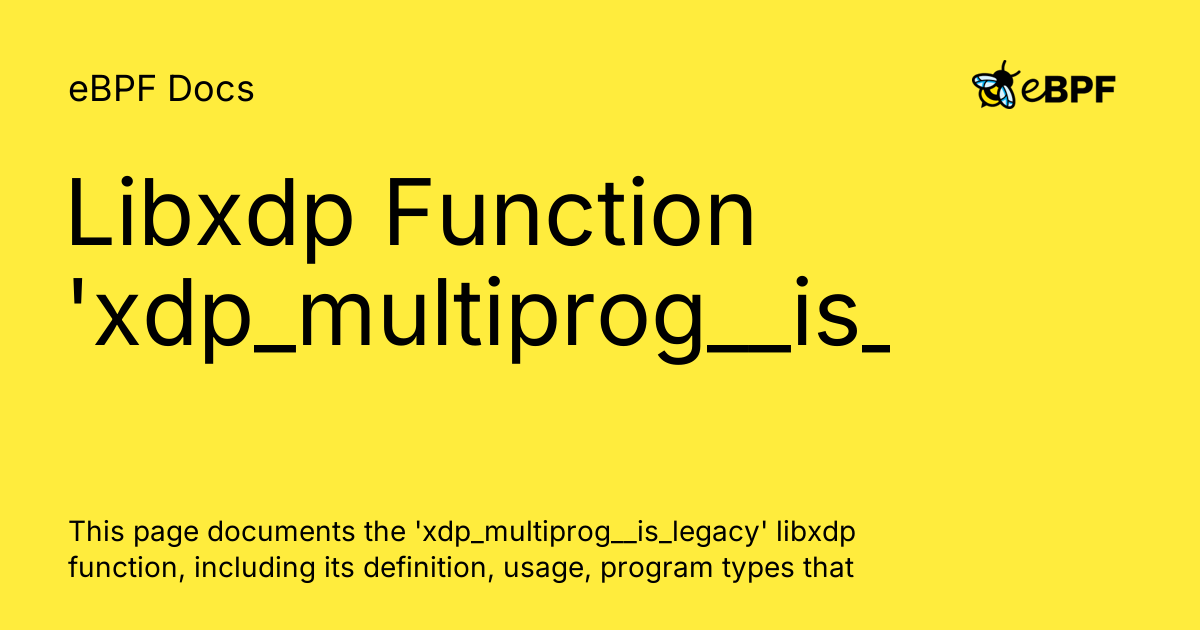 Libxdp Function 'xdp_multiprog__is_legacy' - eBPF Docs