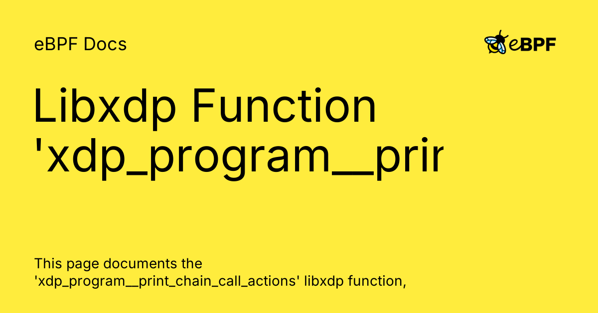 Libxdp Function 'xdp_program__print_chain_call_actions' - eBPF Docs