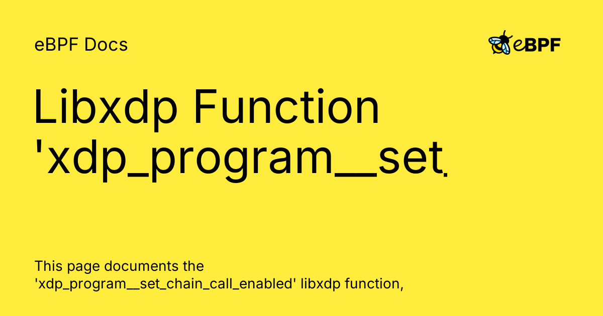 Libxdp Function 'xdp_program__set_chain_call_enabled' - eBPF Docs