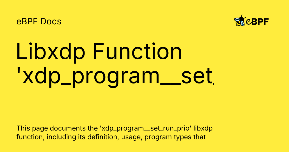 Libxdp Function 'xdp_program__set_run_prio' - eBPF Docs