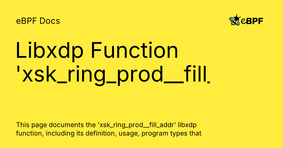 Libxdp Function 'xsk_ring_prod__fill_addr' - eBPF Docs