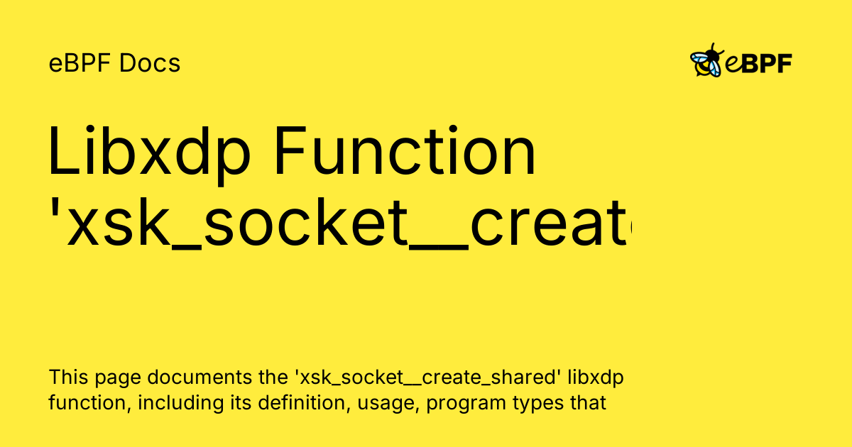 Libxdp Function 'xsk_socket__create_shared' - eBPF Docs