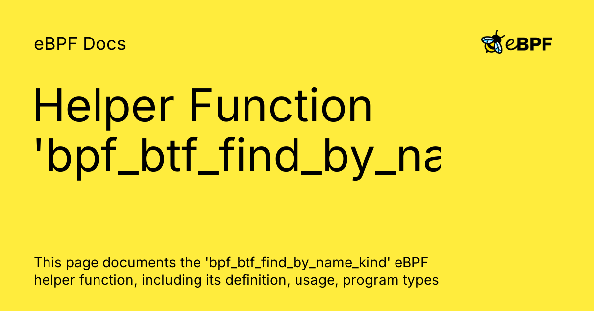 Helper Function 'bpf_btf_find_by_name_kind' - eBPF Docs Helper Function 'bpf_btf_find_by_name_kind' - eBPF Docs