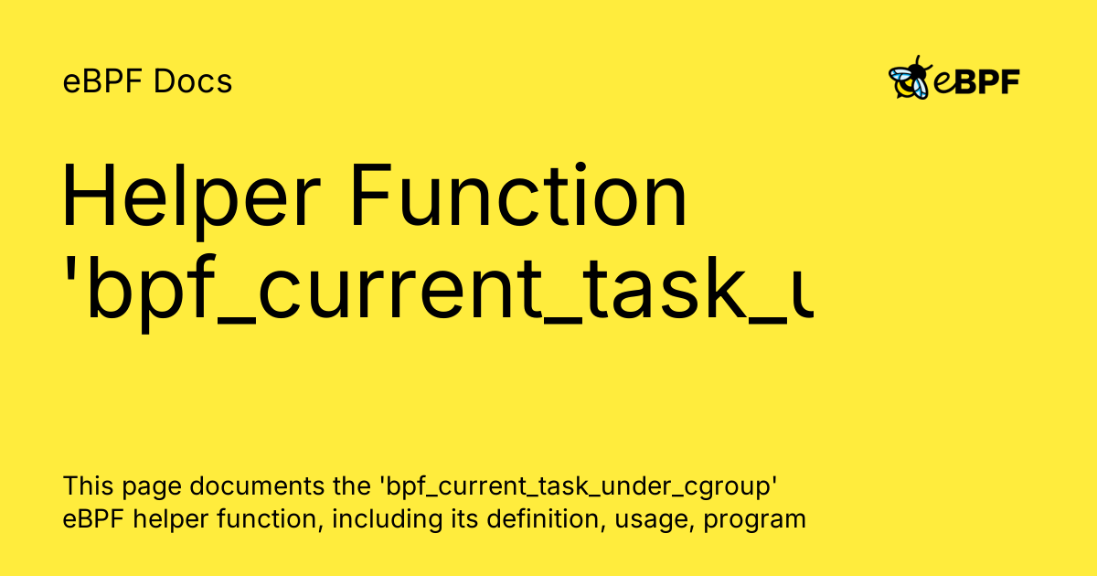 Helper Function 'bpf_current_task_under_cgroup' - eBPF Docs