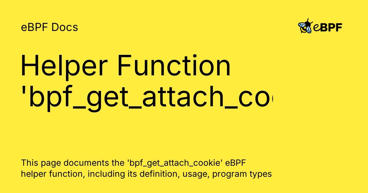 Helper Function 'bpf_get_attach_cookie' - eBPF Docs Helper Function 'bpf_get_attach_cookie' - eBPF Docs