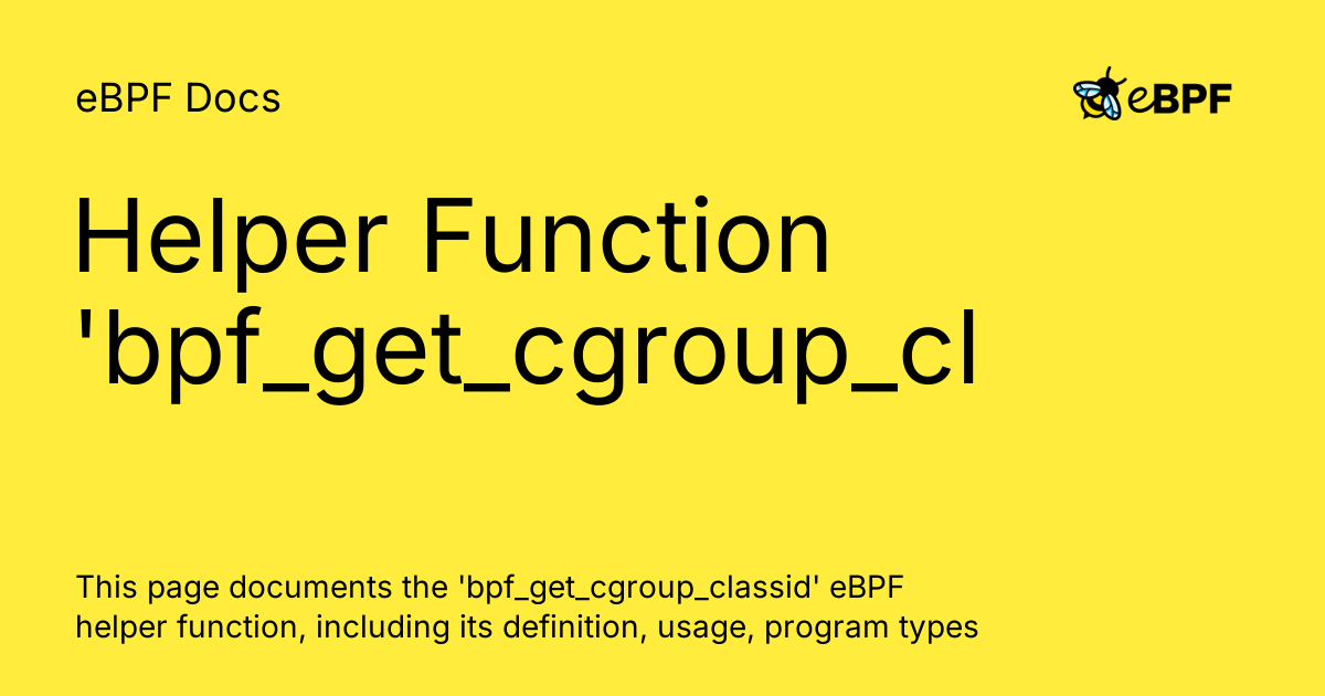 Helper Function 'bpf_get_cgroup_classid' - eBPF Docs Helper Function 'bpf_get_cgroup_classid' - eBPF Docs