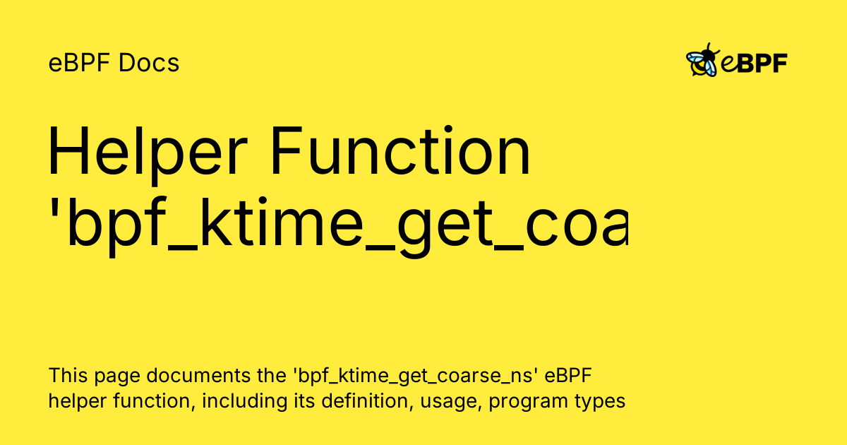 Helper Function 'bpf_ktime_get_coarse_ns' - eBPF Docs Helper Function 'bpf_ktime_get_coarse_ns' - eBPF Docs