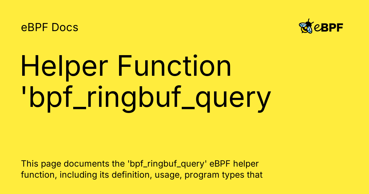 Helper Function 'bpf_ringbuf_query' - eBPF Docs Helper Function 'bpf_ringbuf_query' - eBPF Docs