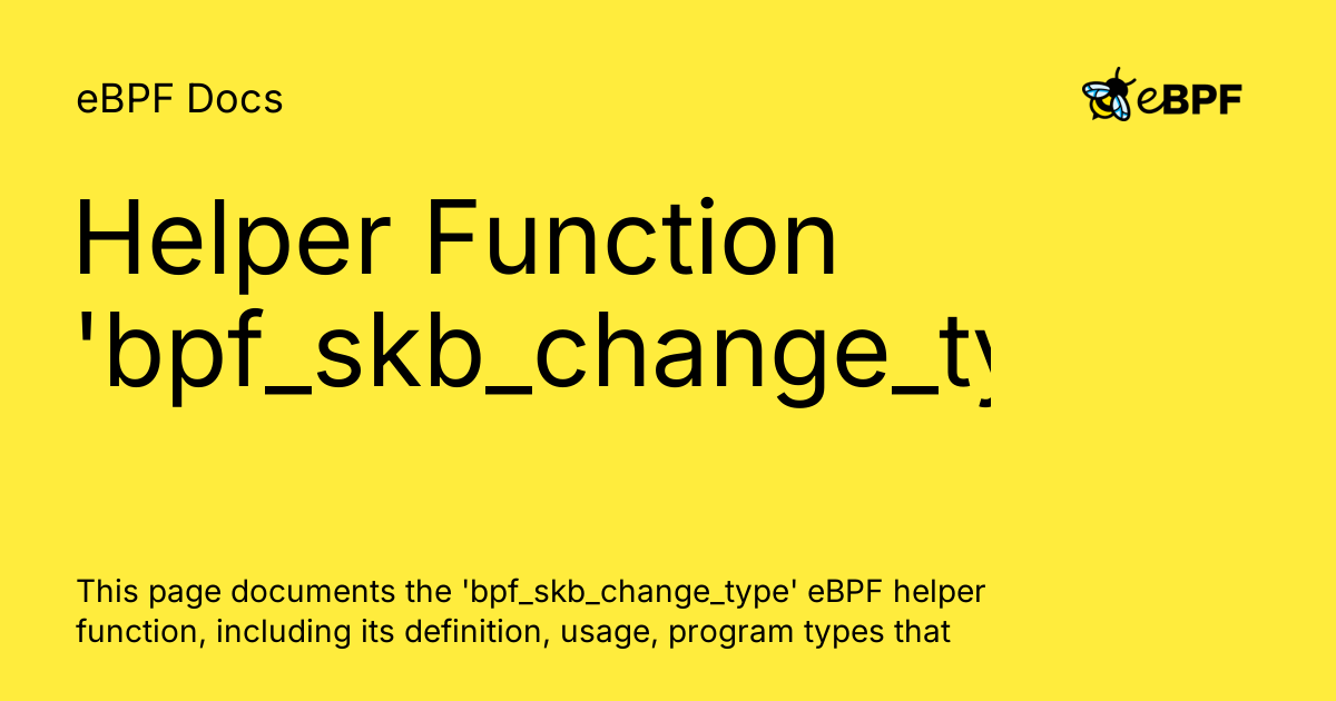 Helper Function 'bpf_skb_change_type' - eBPF Docs Helper Function 'bpf_skb_change_type' - eBPF Docs