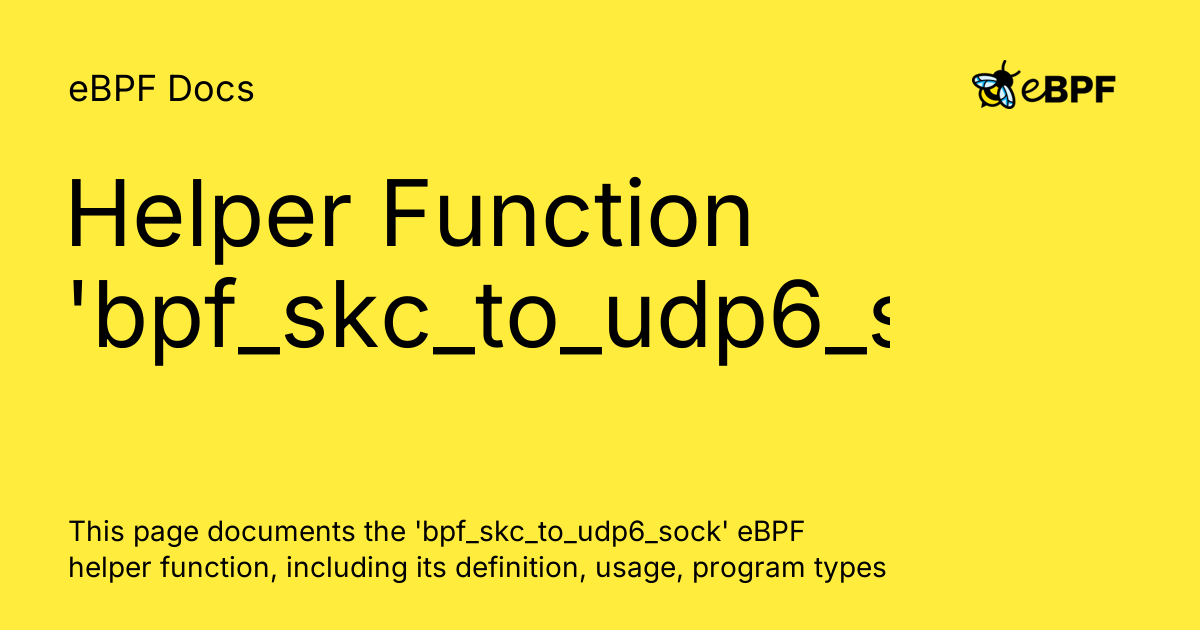 Helper Function 'bpf_skc_to_udp6_sock' - eBPF Docs