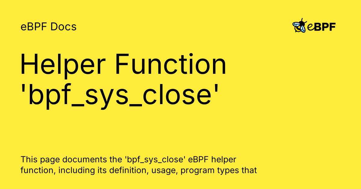 Helper Function 'bpf_sys_close' - eBPF Docs