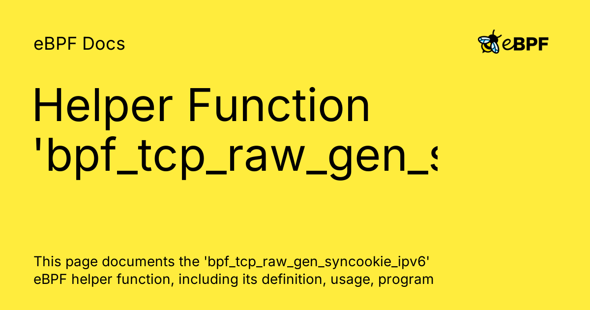 Helper Function 'bpf_tcp_raw_gen_syncookie_ipv6' - eBPF Docs Helper Function 'bpf_tcp_raw_gen_syncookie_ipv6' - eBPF Docs