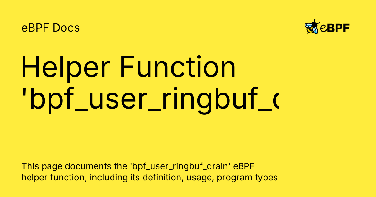 Helper Function 'bpf_user_ringbuf_drain' - eBPF Docs Helper Function 'bpf_user_ringbuf_drain' - eBPF Docs