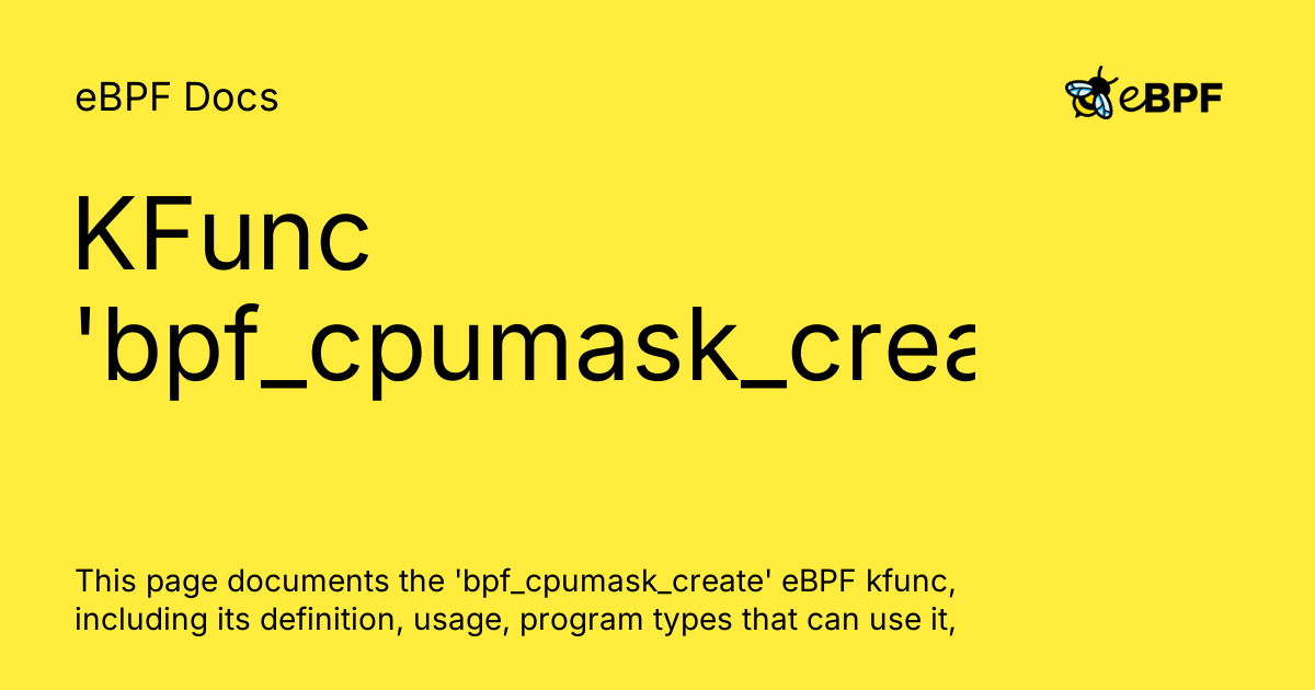 KFunc 'bpf_cpumask_create' - eBPF Docs KFunc 'bpf_cpumask_create' - eBPF Docs