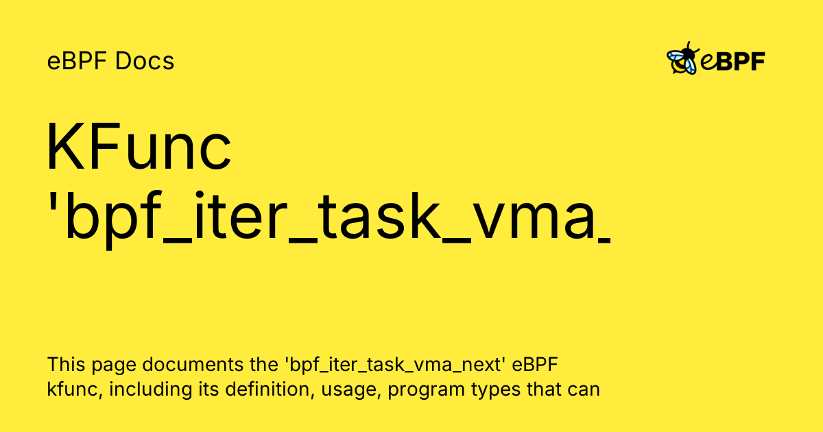 KFunc 'bpf_iter_task_vma_next' - eBPF Docs KFunc 'bpf_iter_task_vma_next' - eBPF Docs