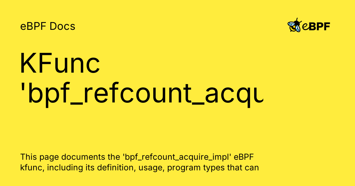 KFunc 'bpf_refcount_acquire_impl' - eBPF Docs