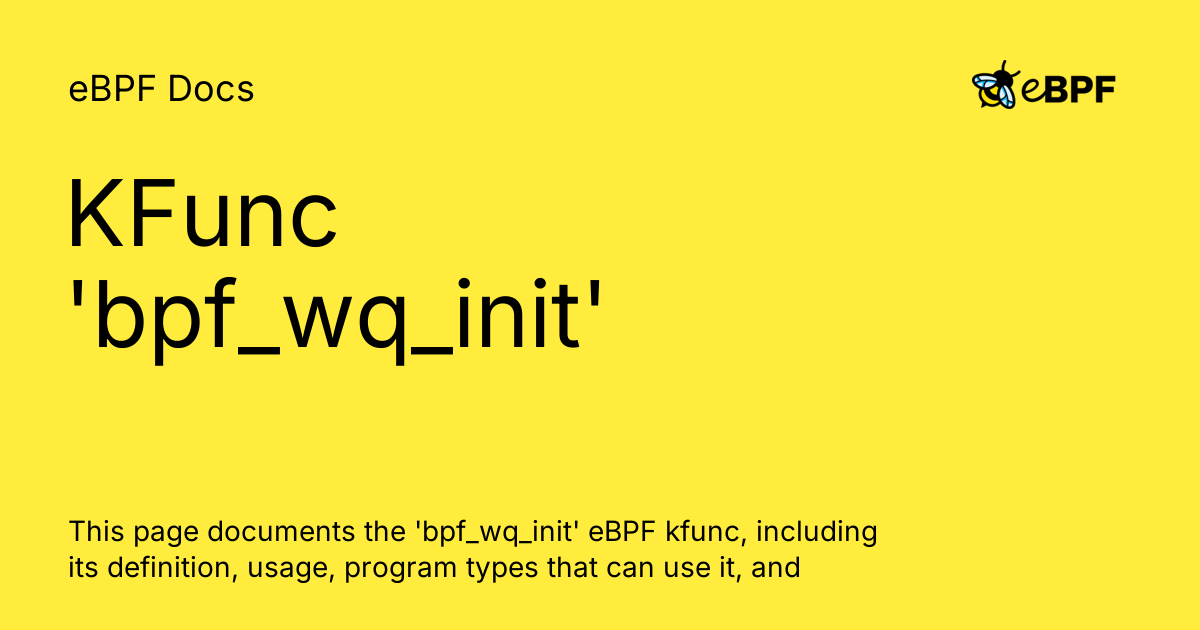KFunc 'bpf_wq_init' - eBPF Docs KFunc 'bpf_wq_init' - eBPF Docs