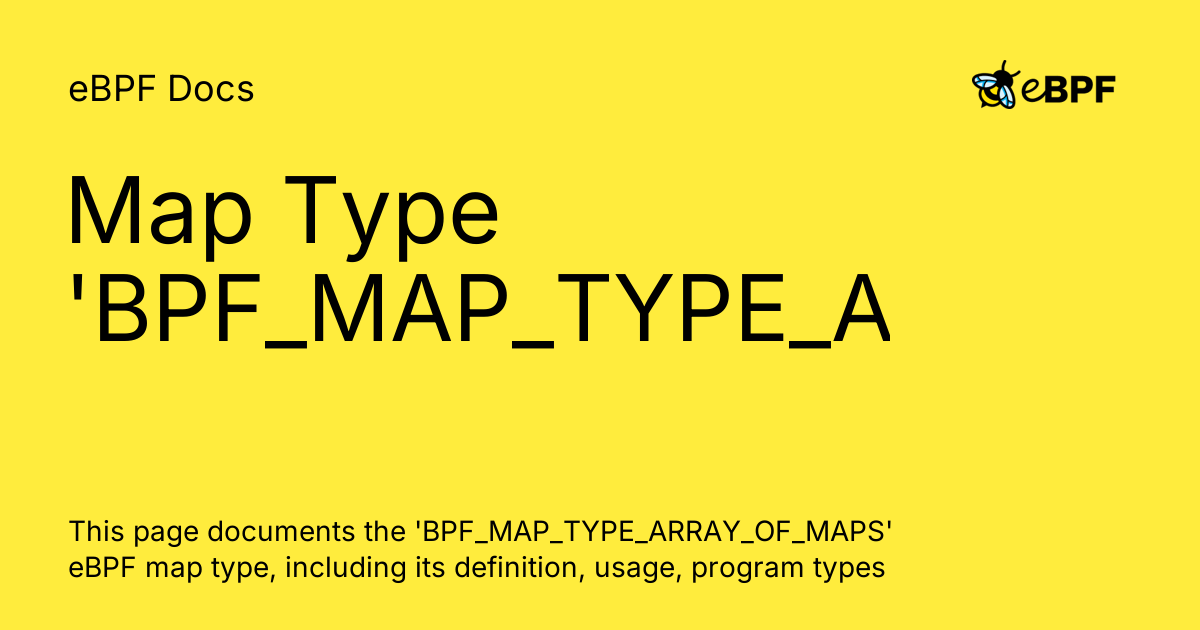 Map Type 'BPF_MAP_TYPE_ARRAY_OF_MAPS' - eBPF Docs