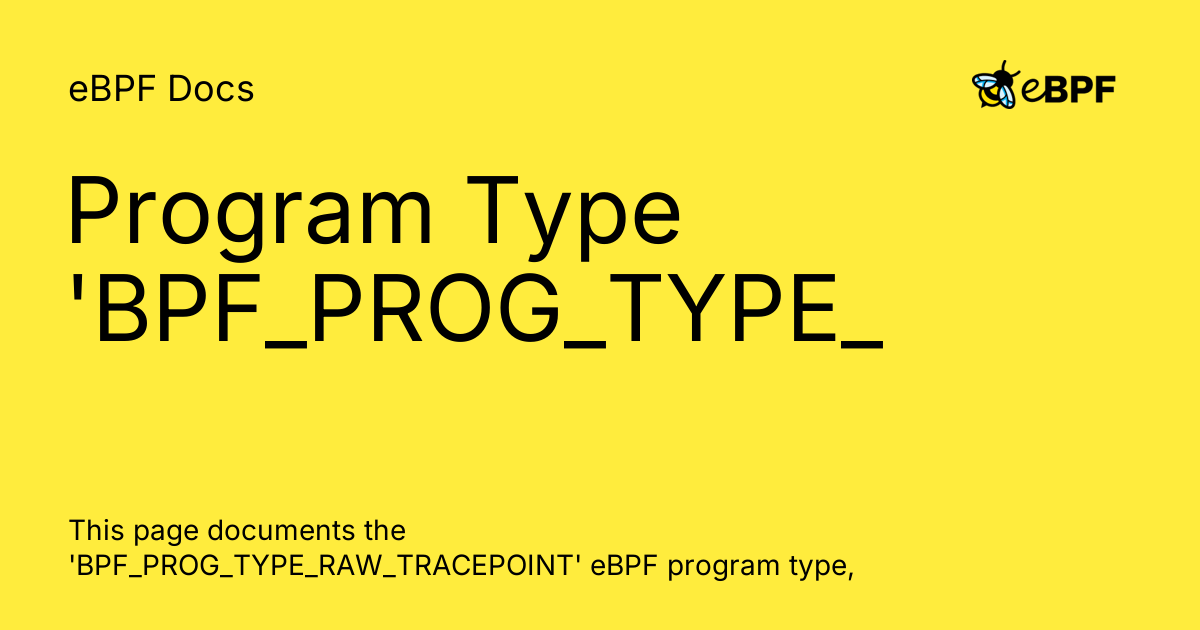 Program Type 'BPF_PROG_TYPE_RAW_TRACEPOINT' - eBPF Docs