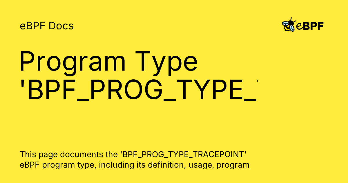 Program Type 'BPF_PROG_TYPE_TRACEPOINT' - eBPF Docs